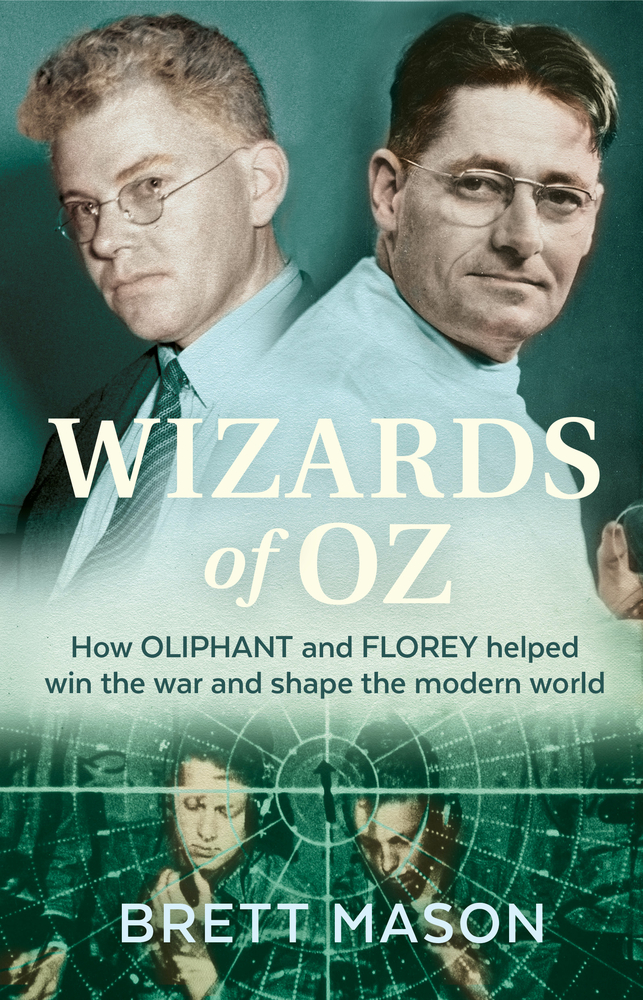 Wizards of Oz: How Oliphant and Florey helped win the war and shaped ...