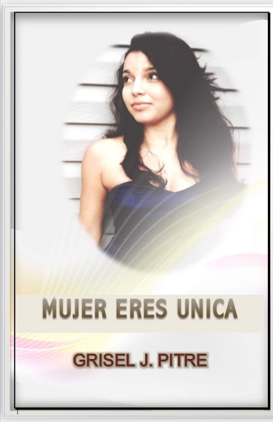 Mujer eres Unica by Grisel J. Pitre | Goodreads