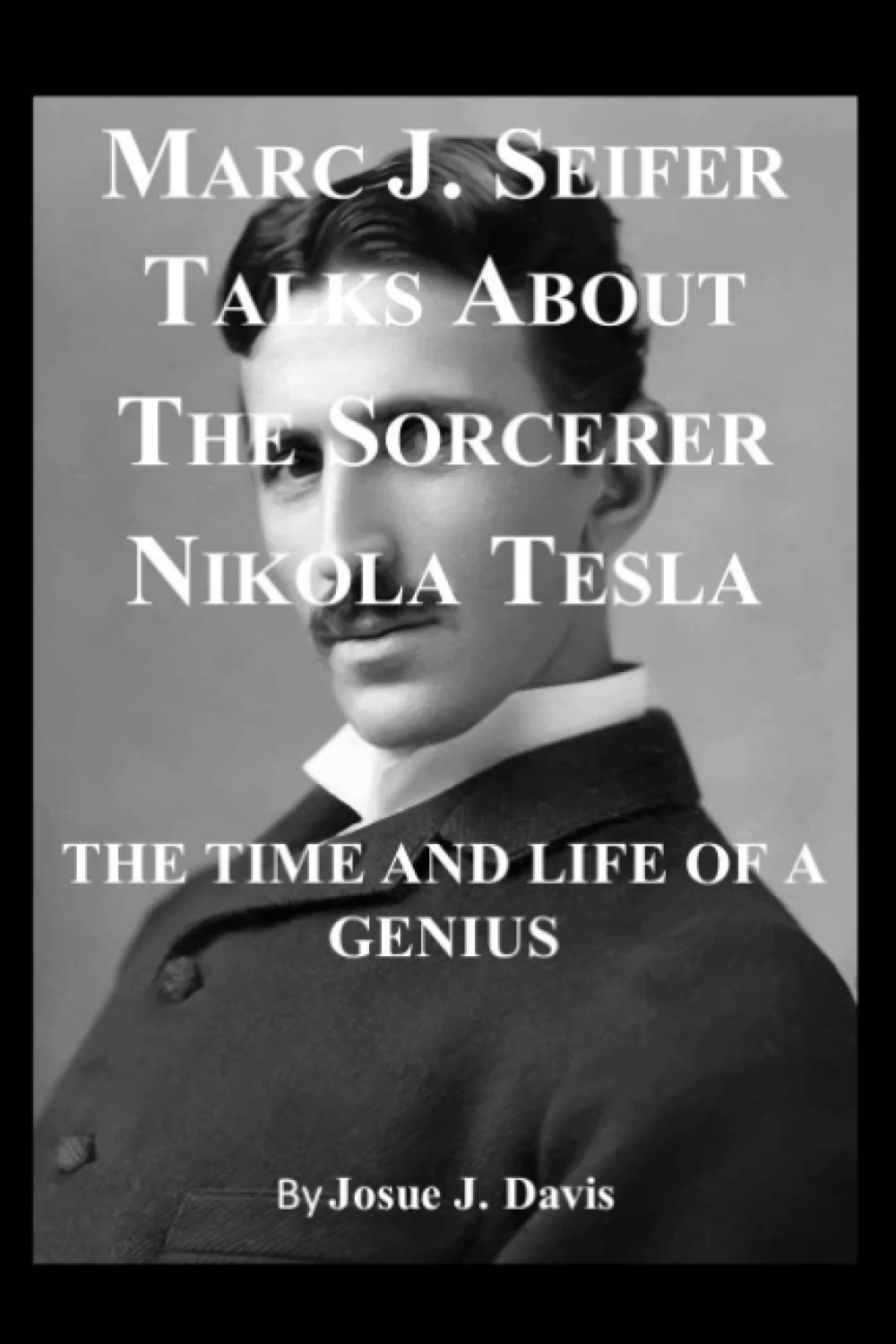 Marc J Seifer, Wizard: The Life And Time Of Nikola Tesla Biography of a ...