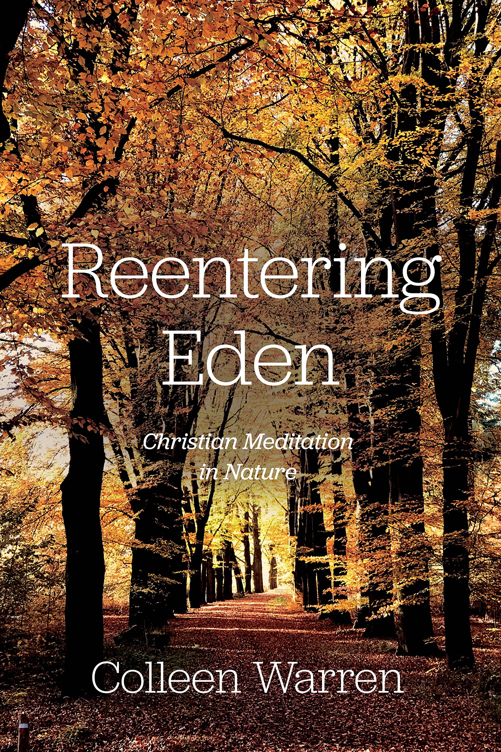 Reentering Eden: Christian Meditation in Nature by Colleen Warren ...