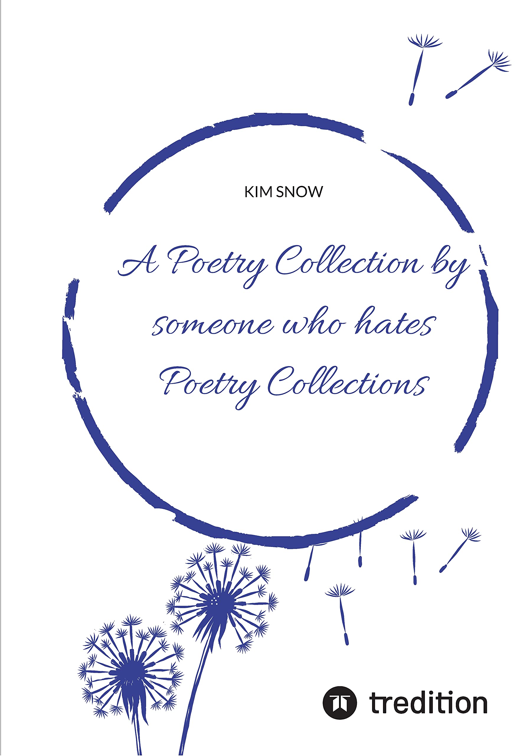 A Poetry Collection by someone who hates poetry collections by Kim Snow ...