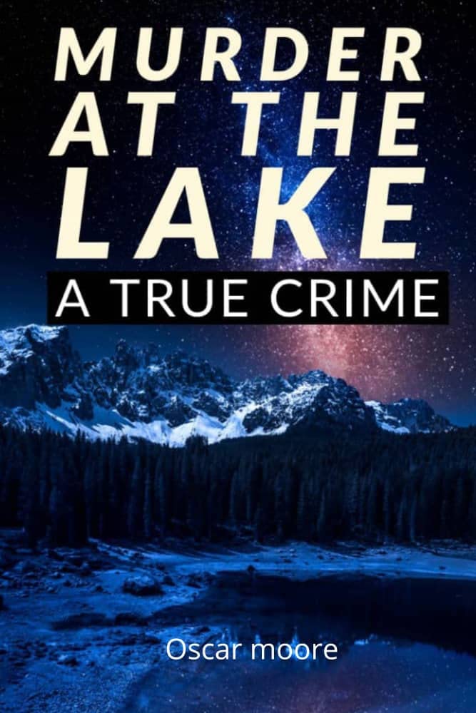 MURDER AT THE LAKE A TRUE CRIME by Oscar Moore | Goodreads