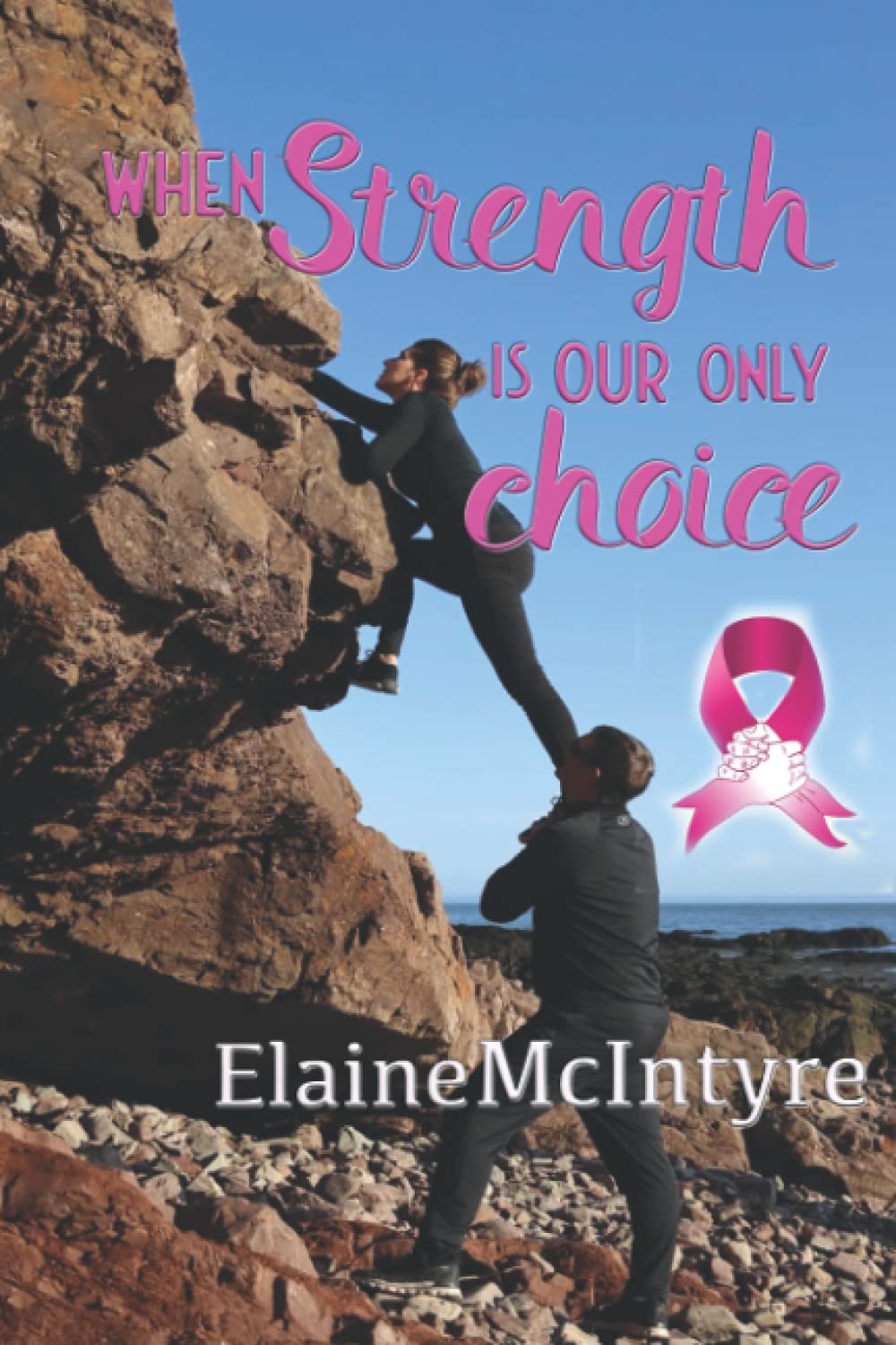 When Strength is our Only Choice by Elaine McIntyre | Goodreads