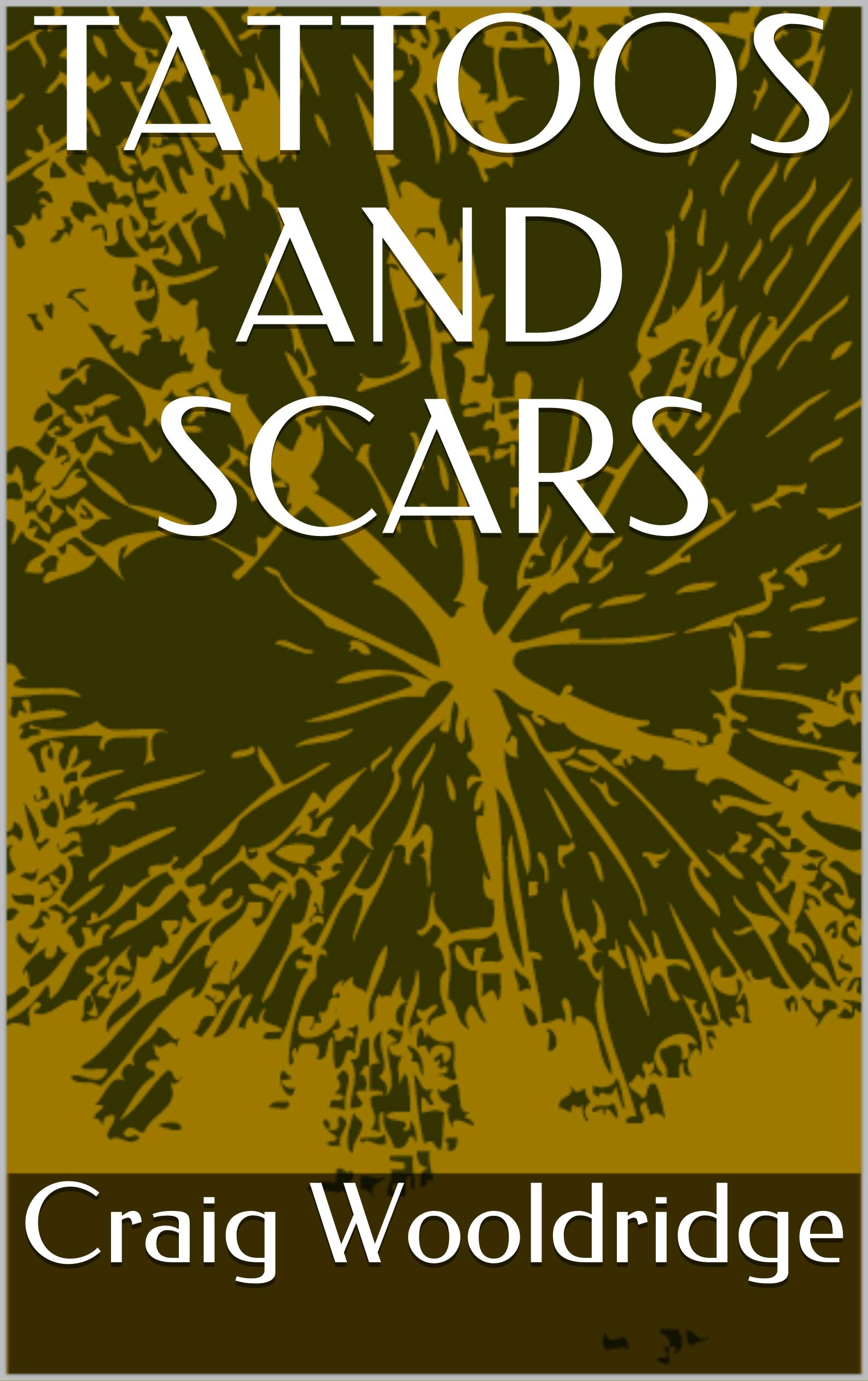 TATTOOS AND SCARS by Craig Wooldridge | Goodreads