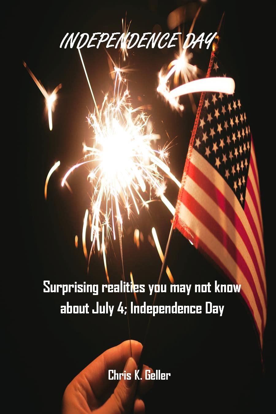INDEPENDENCE DAY: Surprising realities you may not know about July 4 ...