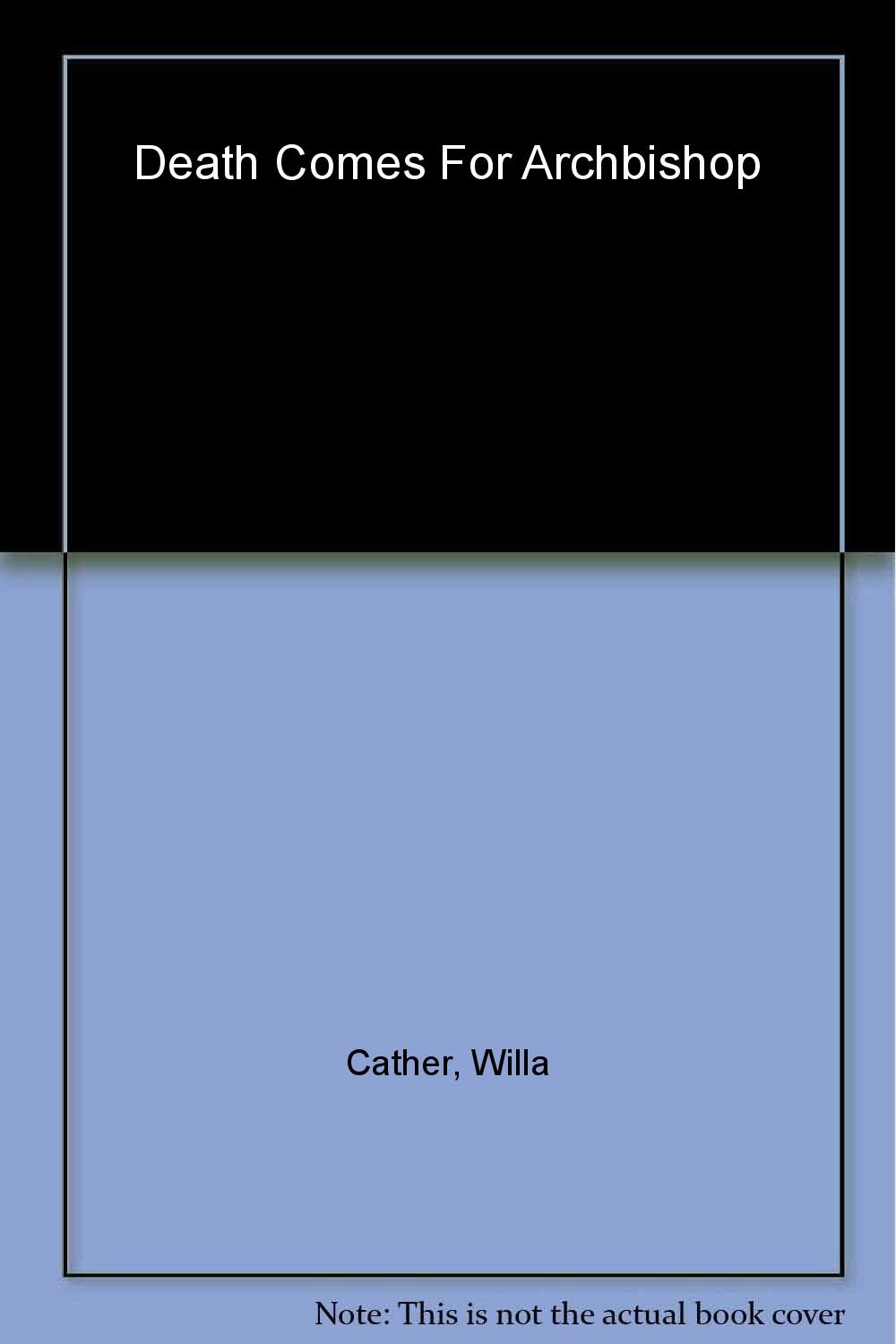 Death Comes for the Archbishop[DEATH COMES FOR THE ARCHBISHOP ...