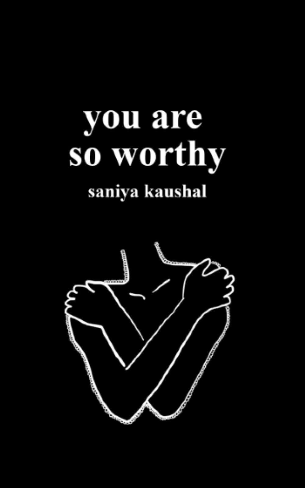 You Are So Worthy By Saniya Kaushal Goodreads you-are-so-worthy-by-saniya-kaushal-goodreads