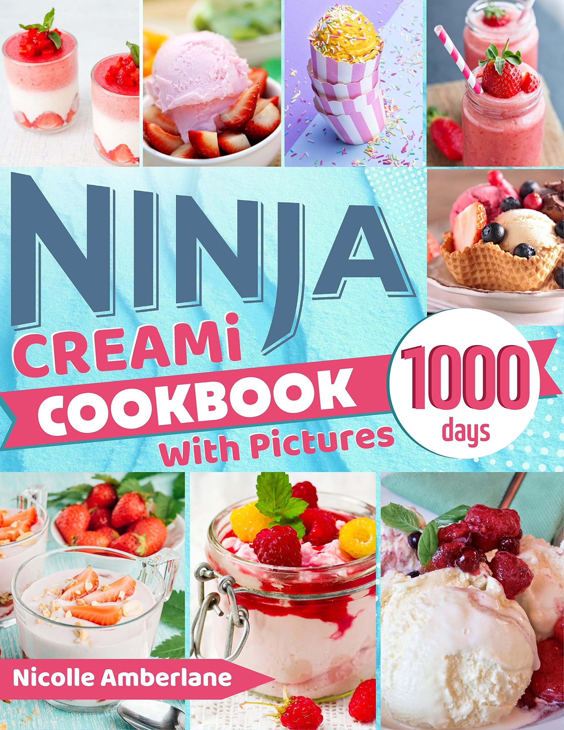Ninja CREAMi Cookbook: With Pictures! 1000 days of Delicious Ice Creams ...