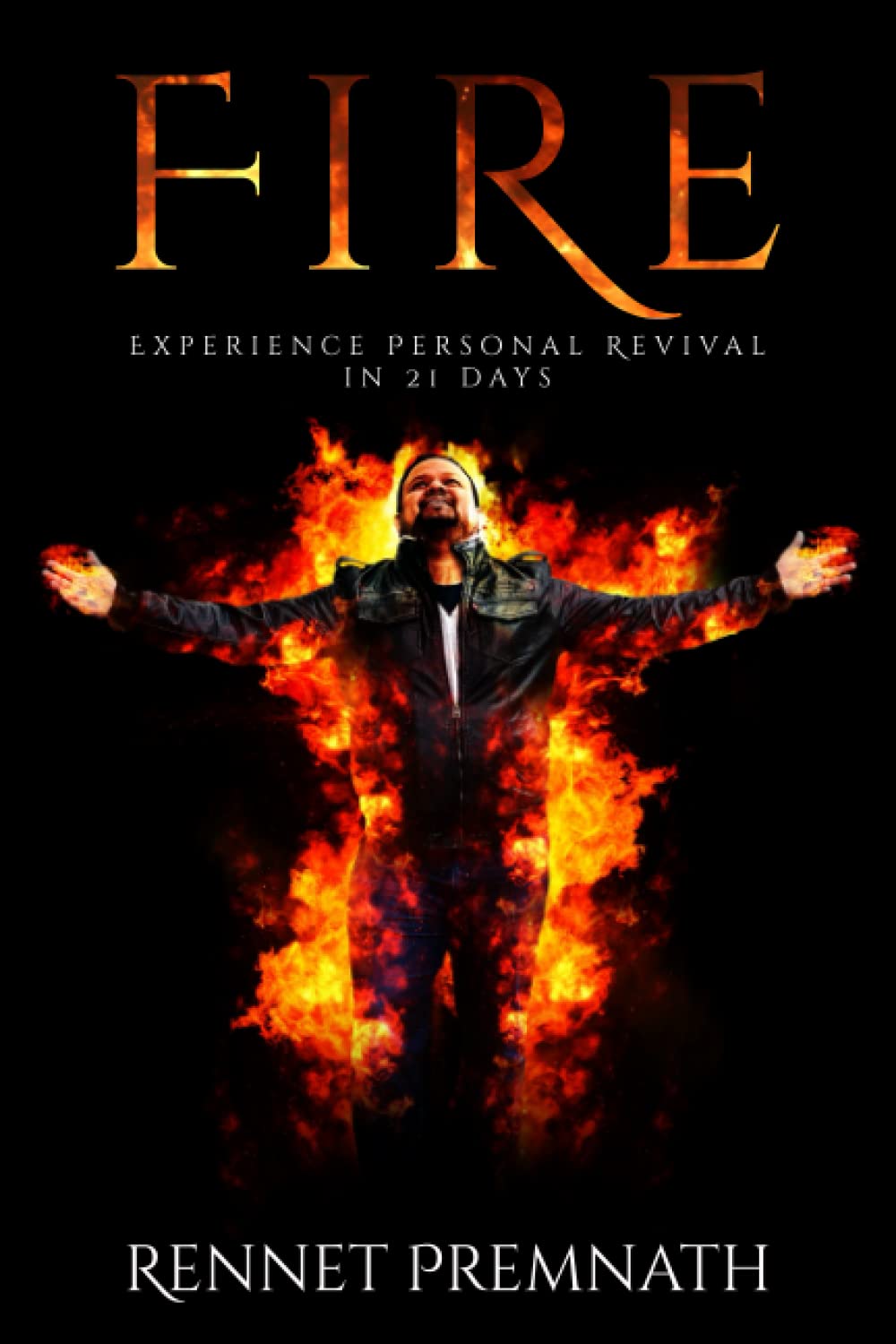 Fire: Experience Personal Revival in 21 Days by Rennet Premnath | Goodreads