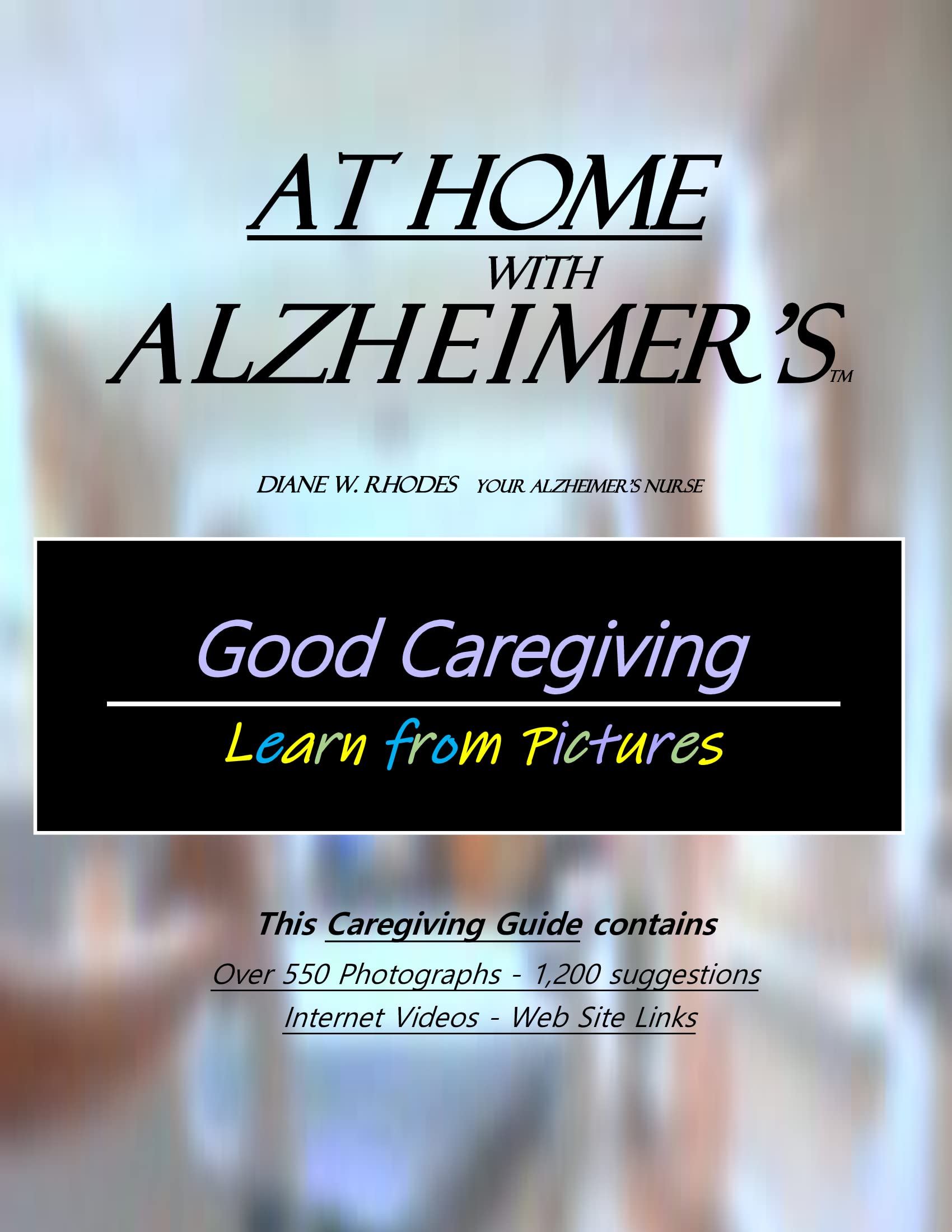 At Home with Alzheimer's: - A Caregivers Guide in Pictures by Diane ...