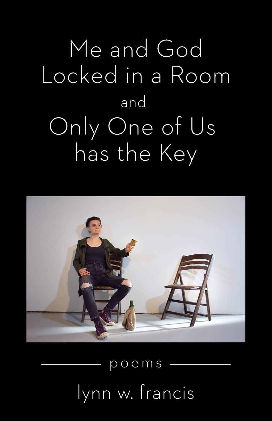Me and God Locked in a Room and Only One of Us has the Key by Lynn W ...