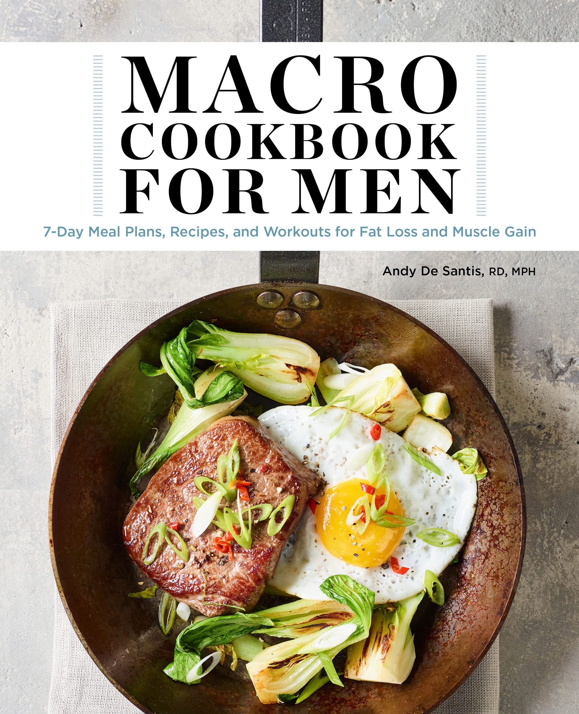 Macro Cookbook for Men: 7-Day Meal Plans, Recipes, and Workouts for Fat ...