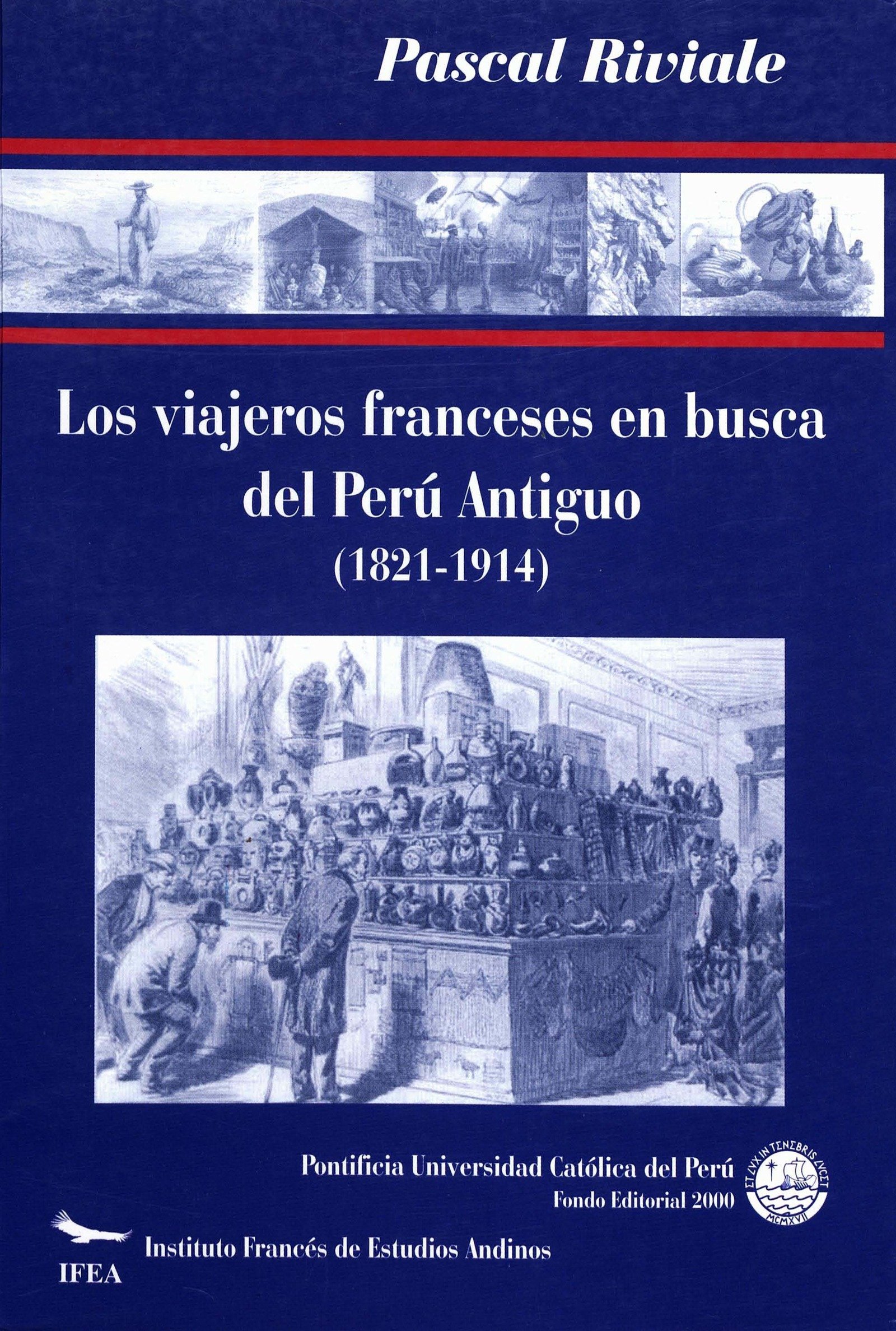 Los viajeros franceses en busca del Perú antiguo (1821-1914) by Pascal ...