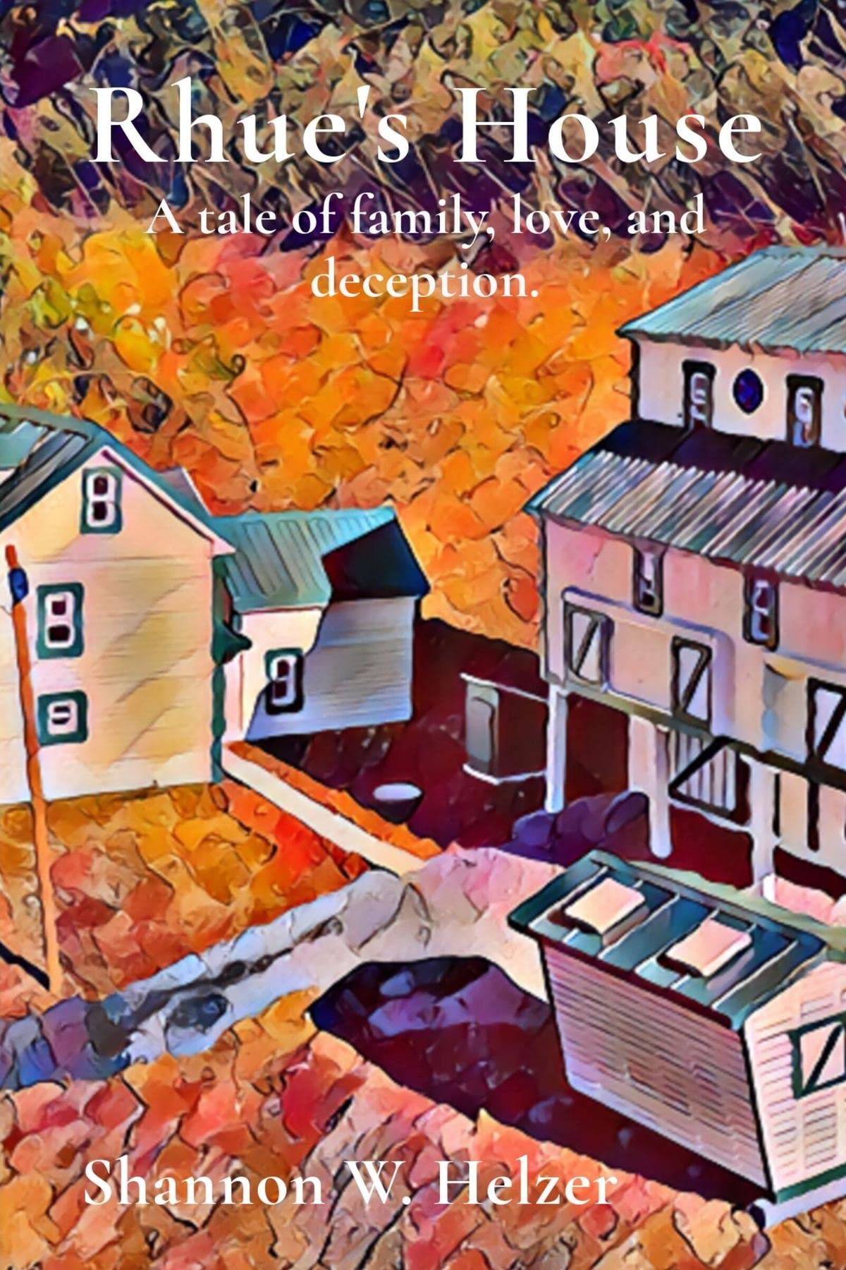 Rhue's House: A tale of family, love, and deception. by Shannon Helzer ...