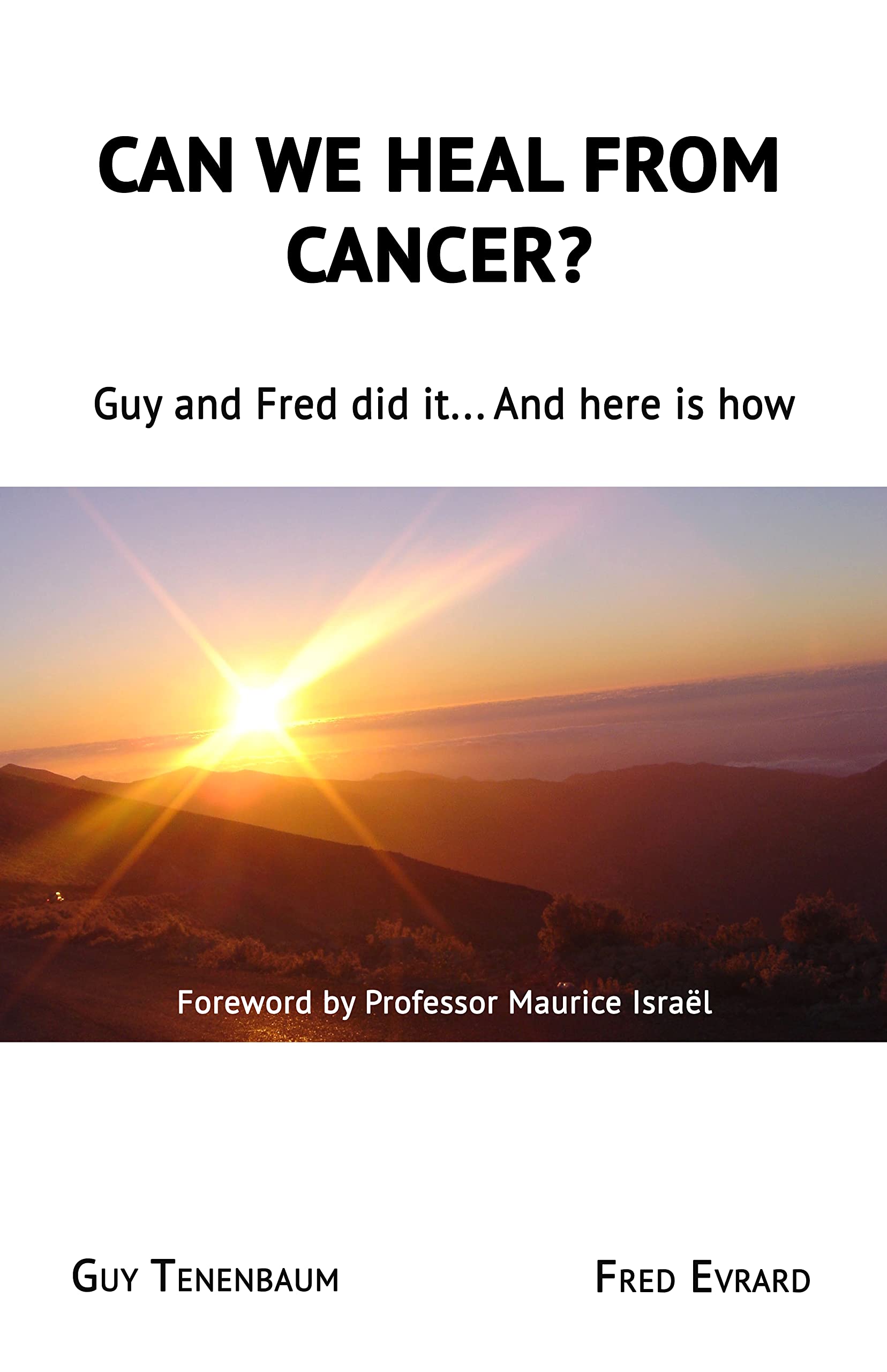 Can we heal from cancer?: Guy & Fred did it… And here is how by Fred ...