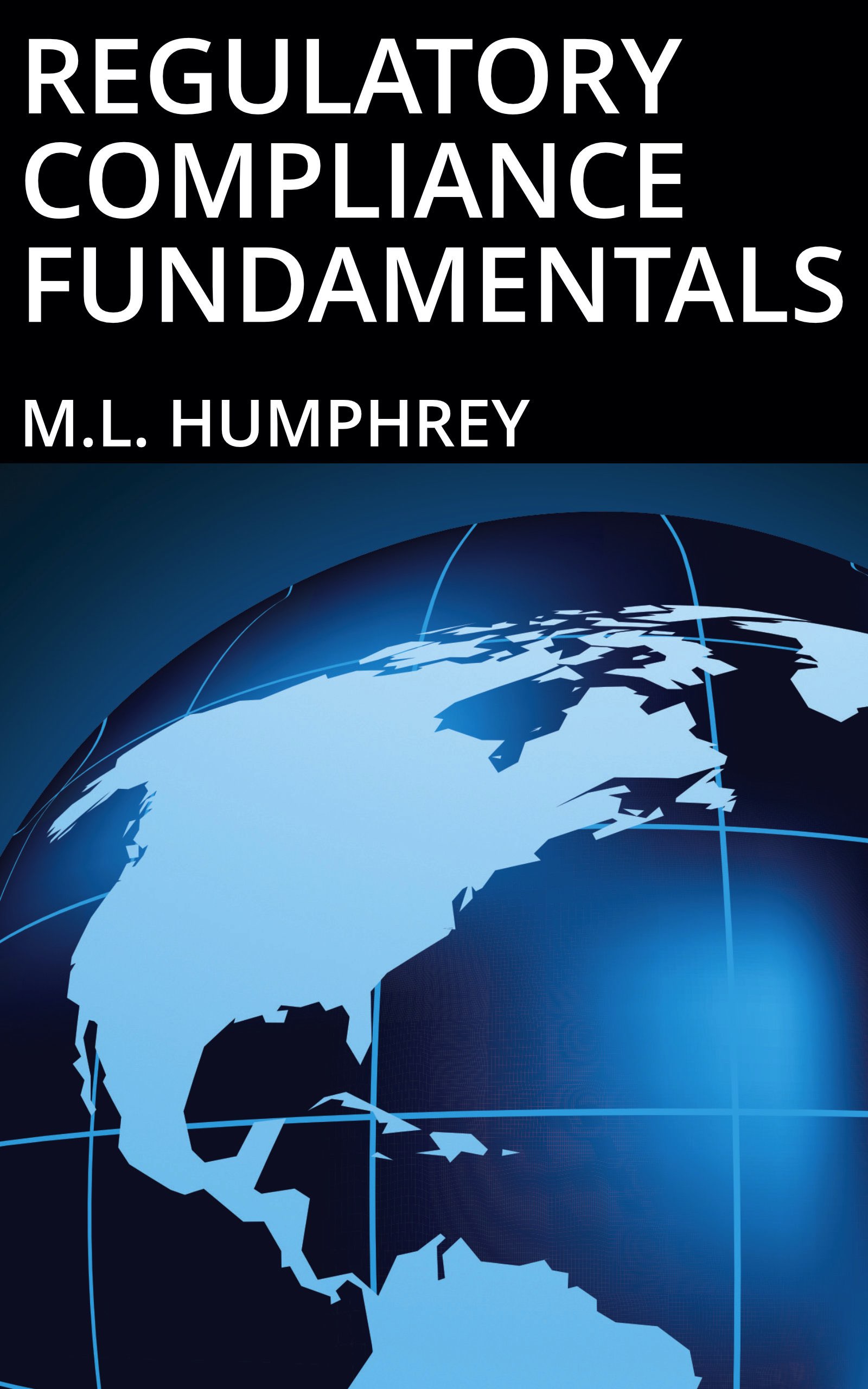 Regulatory Compliance Fundamentals by M.L. Humphrey | Goodreads