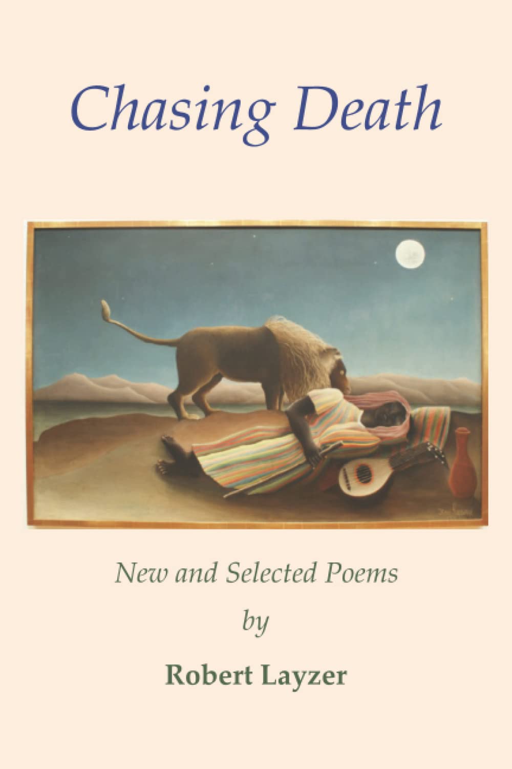 Chasing Death: New and Selected Poems by Robert Layzer | Goodreads