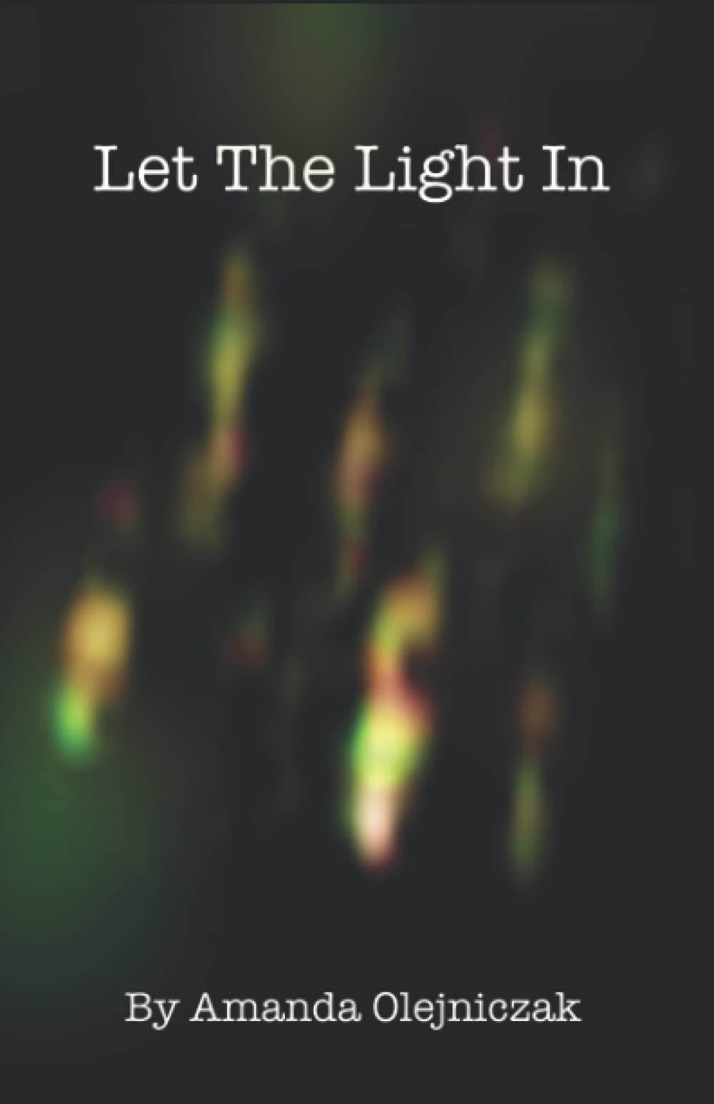 Let The Light In by Amanda Marie Olejniczak | Goodreads