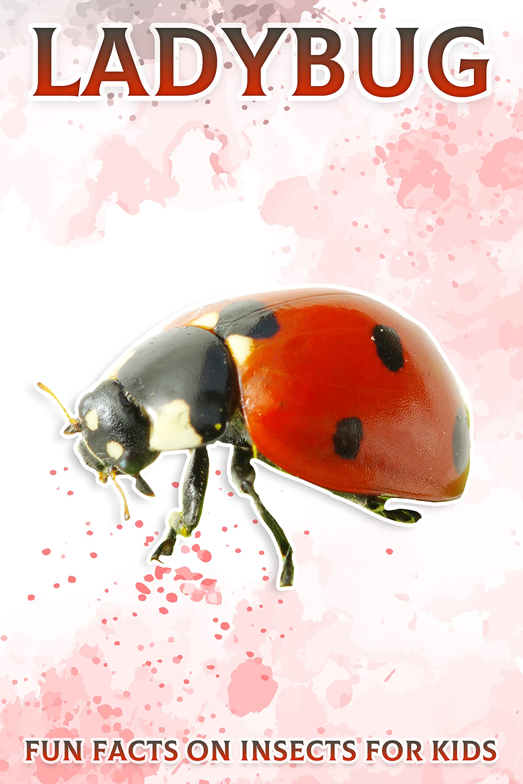 Ladybug: Fun Facts on Insects for Kids #20 by Michelle Hawkins | Goodreads