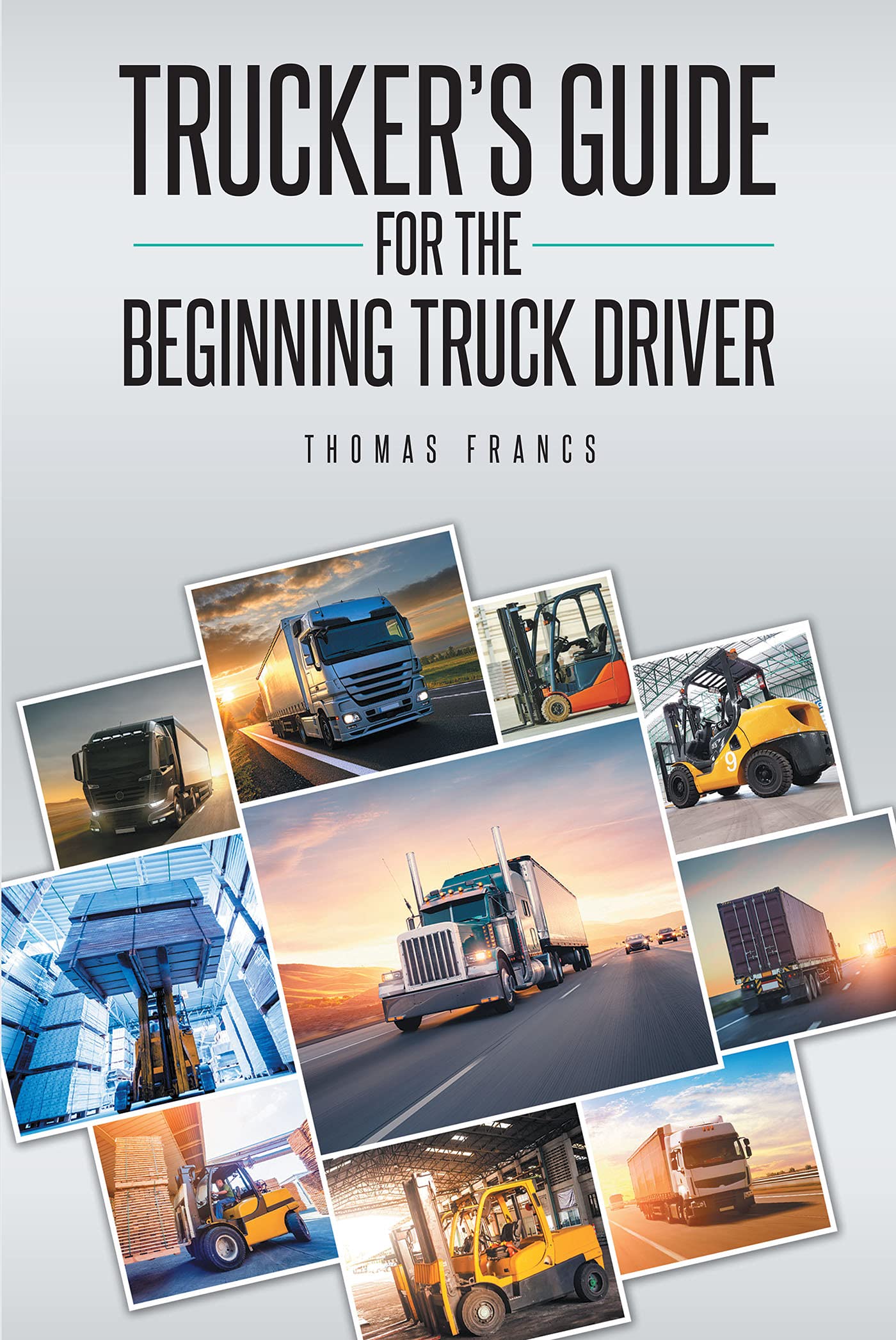 Trucker's Guide for the Beginning Truck Driver by Thomas Francs | Goodreads