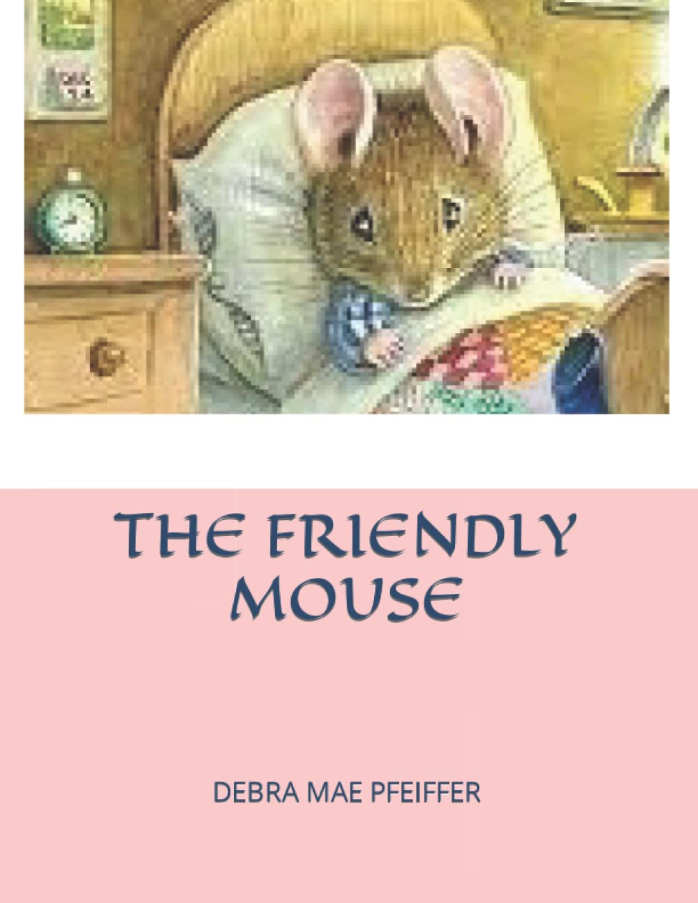THE FRIENDLY MOUSE by DEBRA MAE PFEIFFER | Goodreads