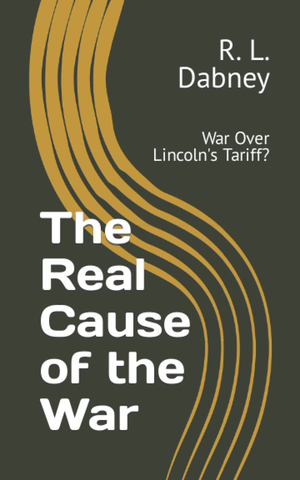 The Real Cause of the War: War Over Lincoln's Tariff? by Dr. R. L ...