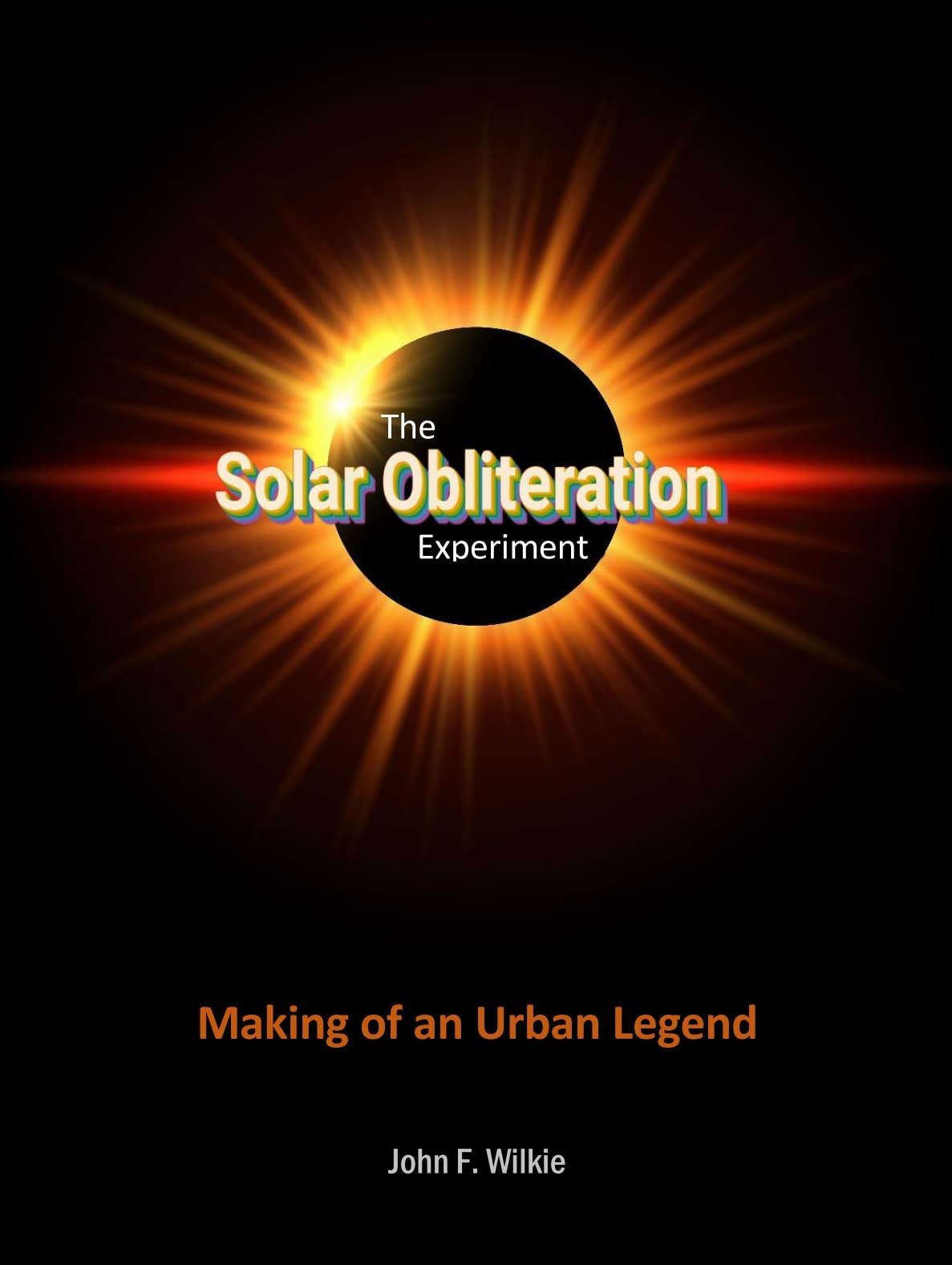 The Solar Obliteration experiment: Making of an Urban Legend by John F ...