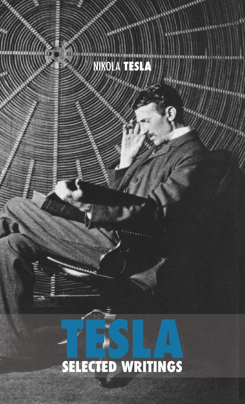 Selected Tesla Writings: a collection of scientific papers and articles ...