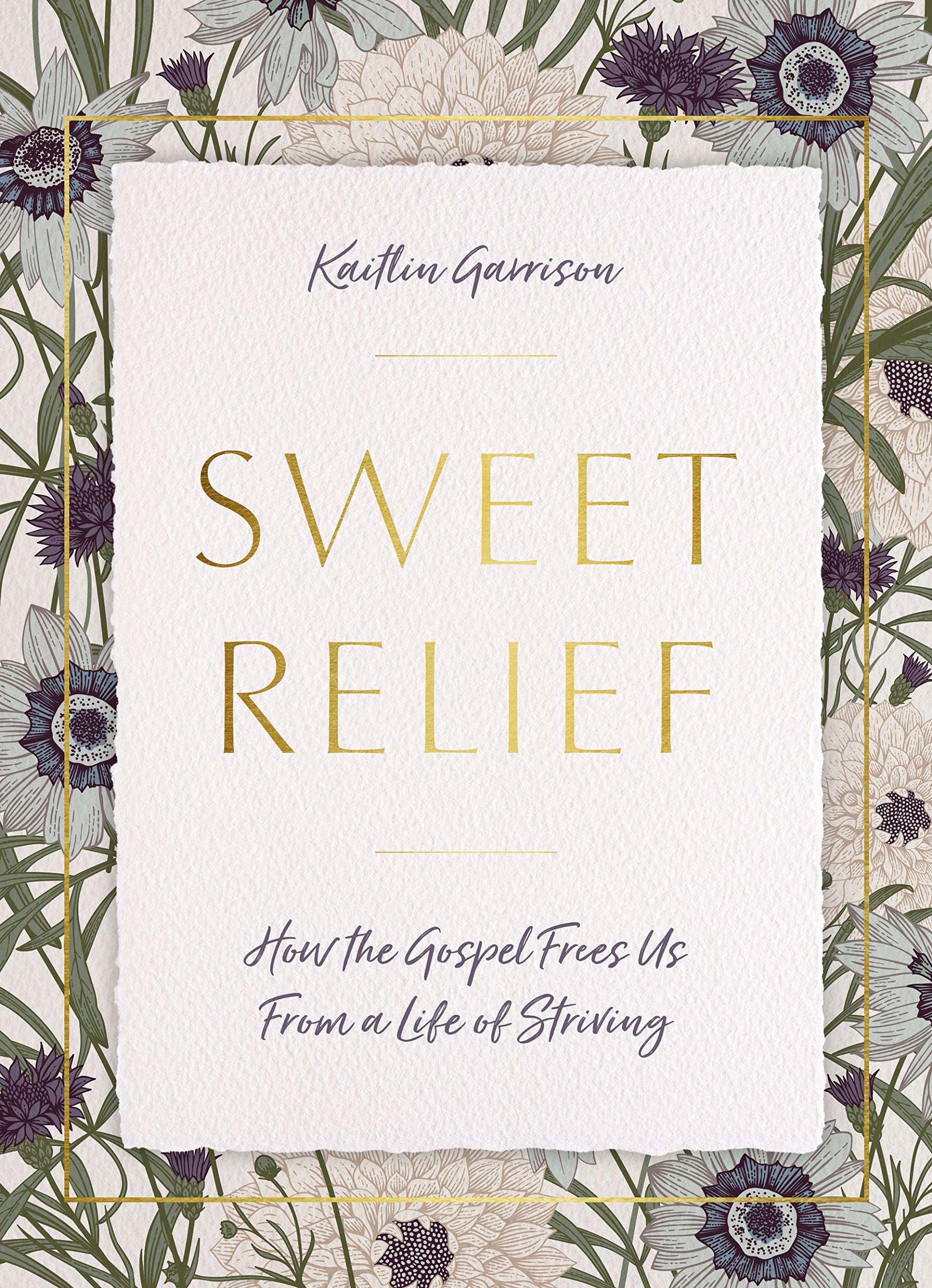 Sweet Relief: How the Gospel Frees Us from a Life of Striving by ...