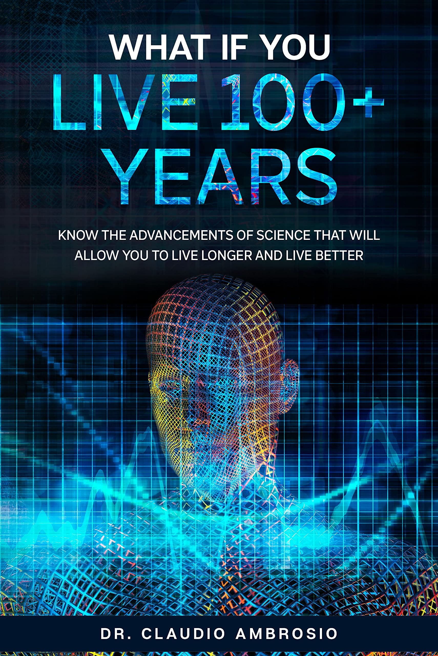 What If You Live 100+ Years : Know the Advancements of Science That Will Allow You to Live ...