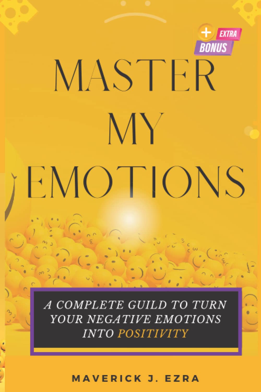 MASTER MY EMOTIONS: A COMPLETE GUILD TO TURN YOUR NEGATIVE EMOTIONS ...