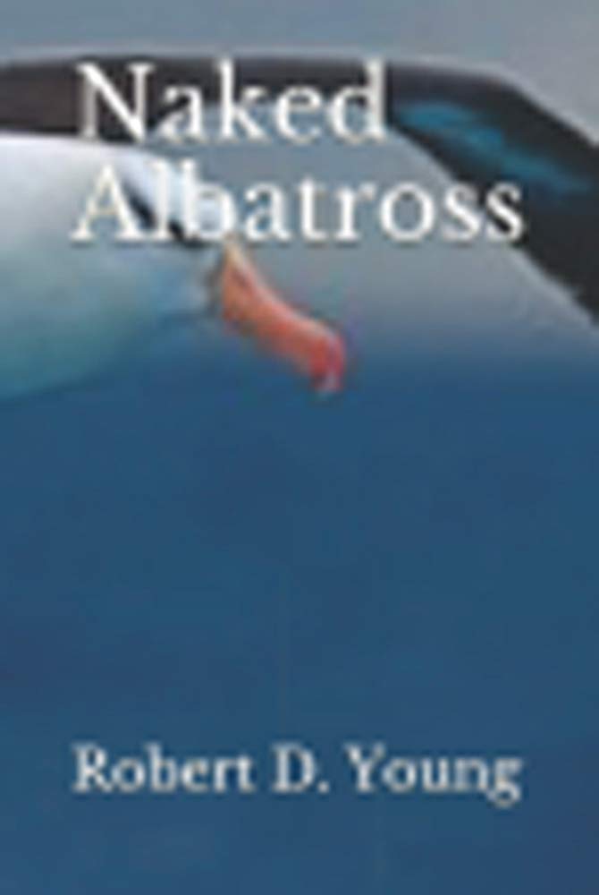 Naked Albatross by Robert D. Young | Goodreads