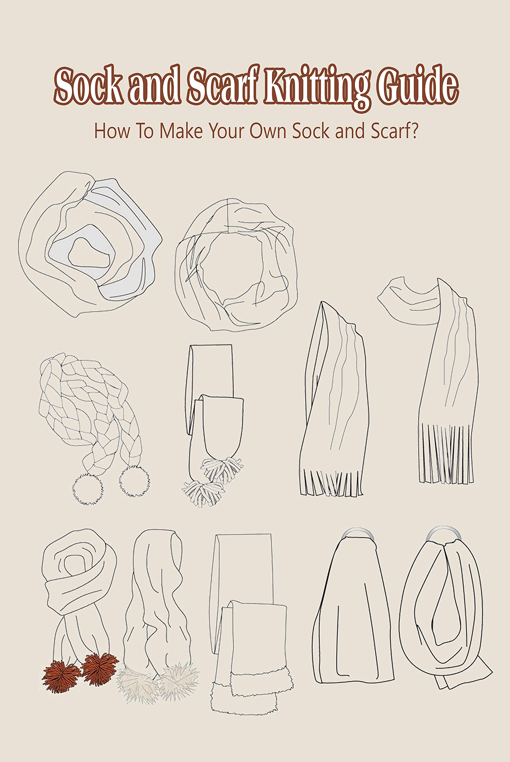 Sock and Scarf Knitting Guide: How To Make Your Own Sock and Scarf? by ...