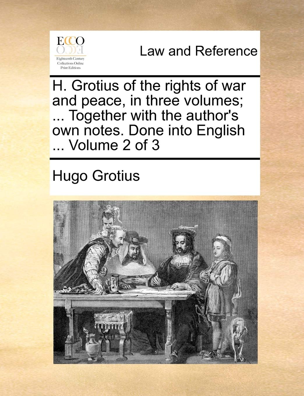 H. Grotius of the rights of war and peace, in three volumes ...