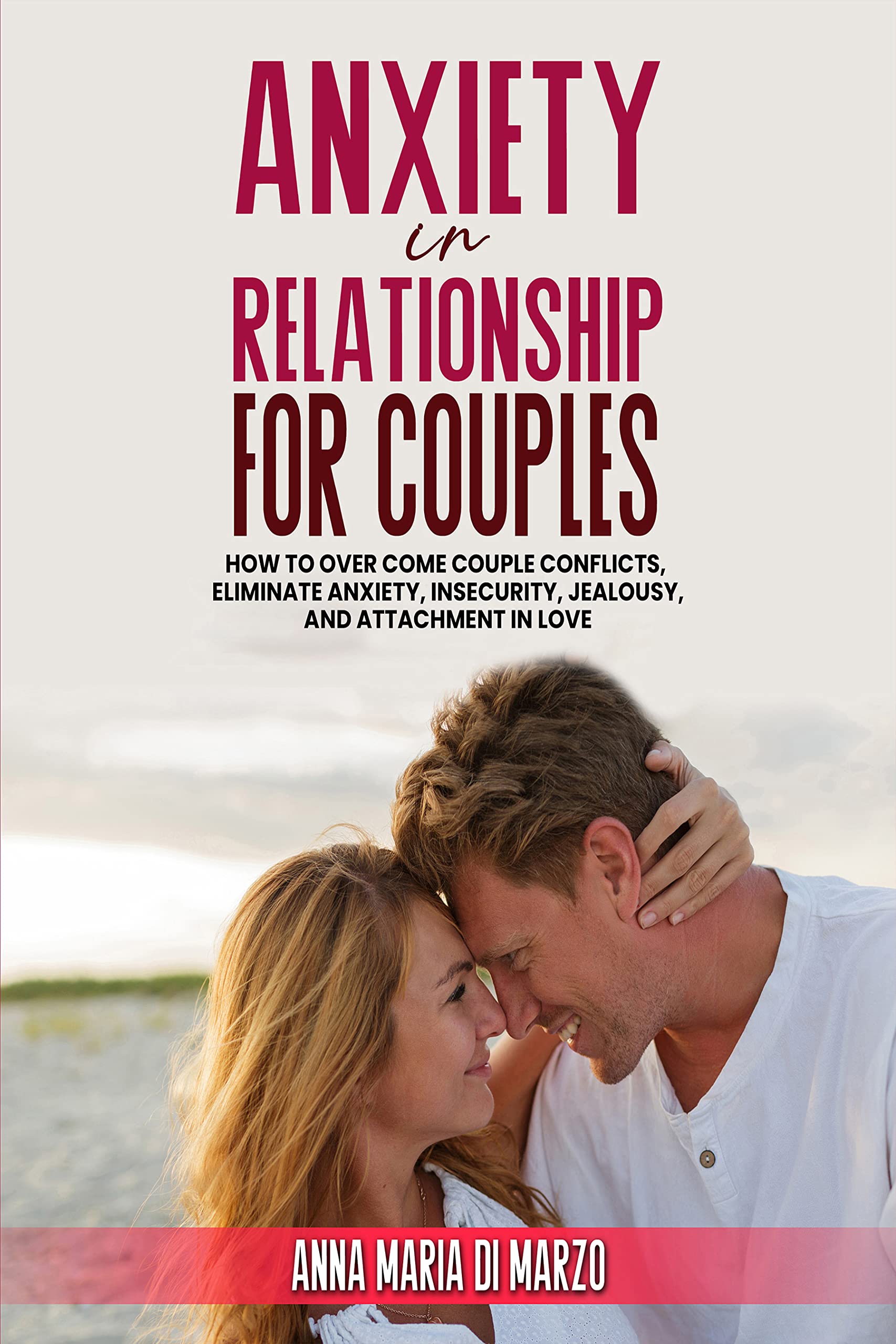 Anxiety in Relationship for Couples: How to Overcome Couple Conflicts ...