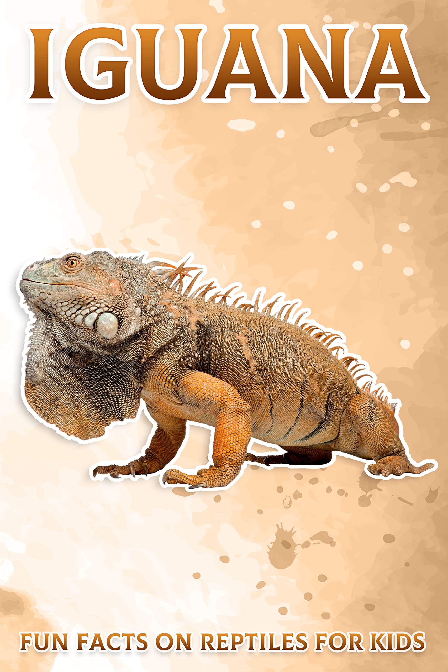 Iguana: Fun Facts on Reptiles for Kids #9 by Michelle Hawkins | Goodreads