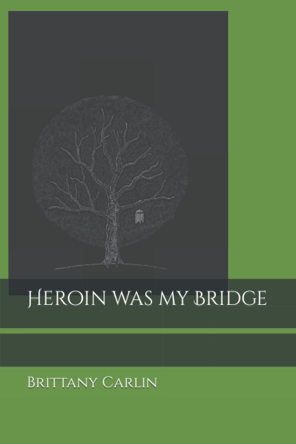 Heroin Was My Bridge by Brittany Ann Carlin | Goodreads