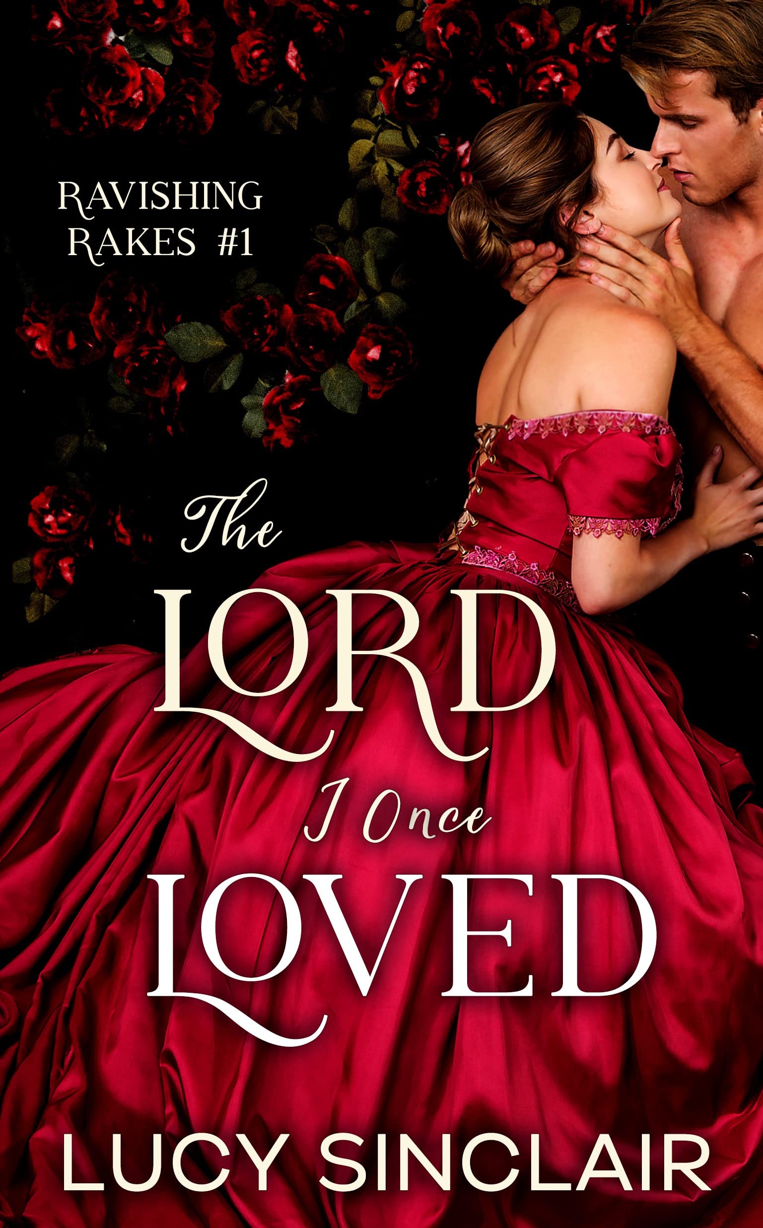 The Lord I Once Loved (Ravishing Rakes Book 1) by Lucy Sinclair | Goodreads