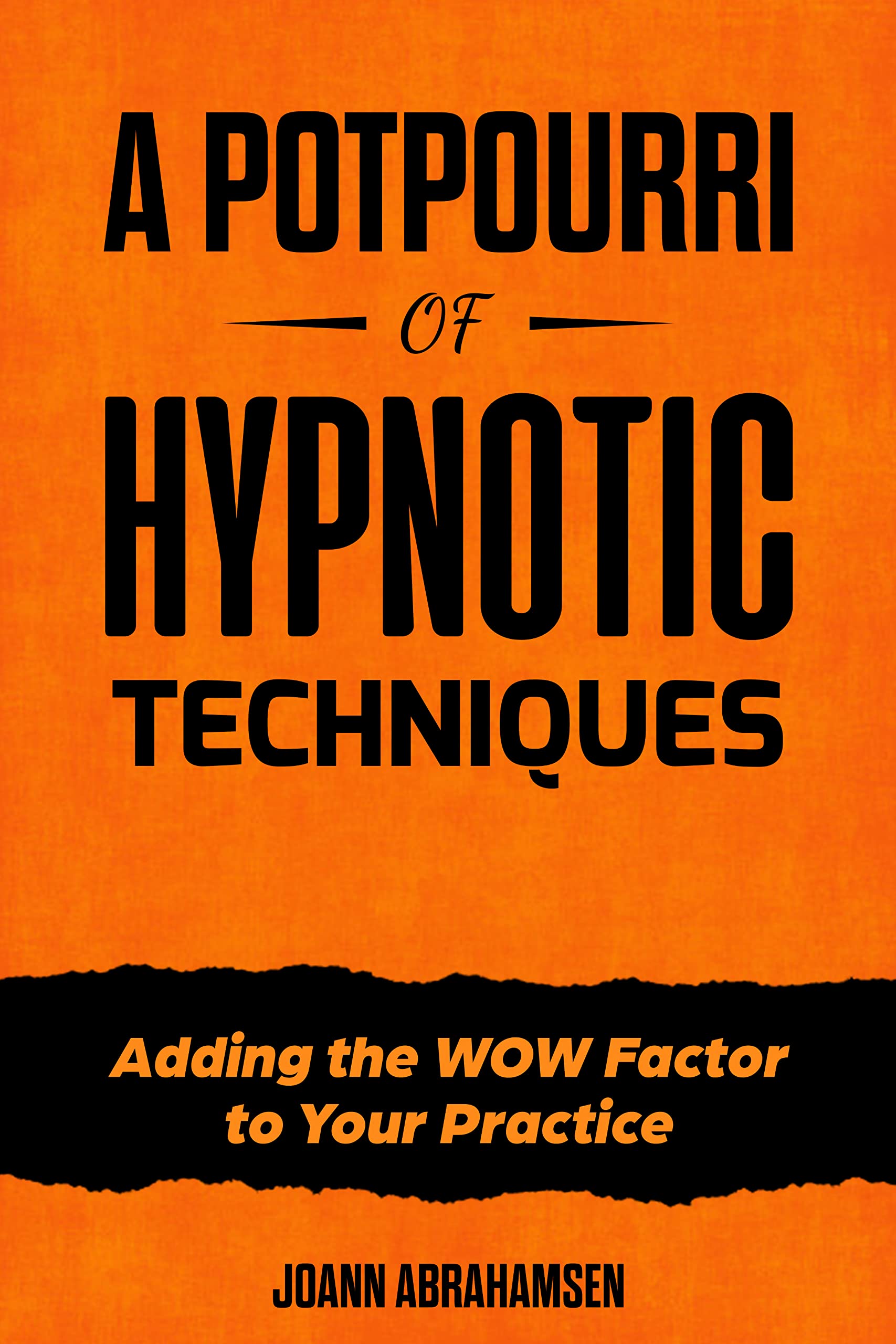 A Potpourri of Hypnotic Techniques: Adding the Wow Factor to Your ...