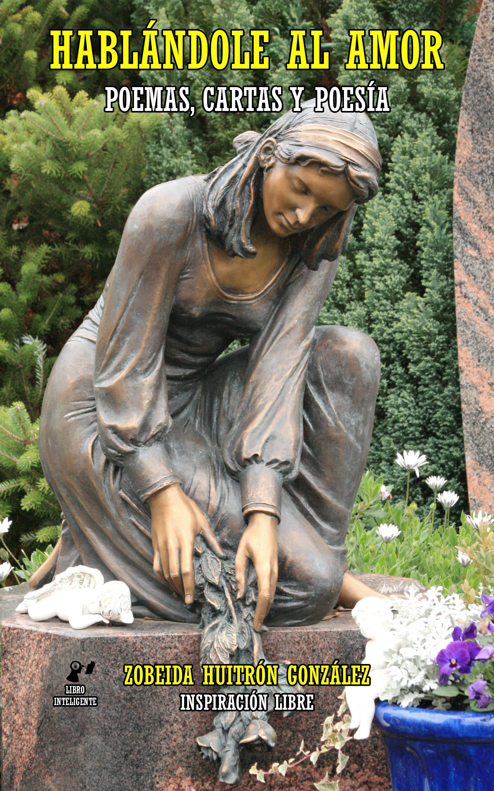 HABLÁNDOLE AL AMOR: POEMAS, CARTAS Y POESÍA by ZOBEIDA HUITRON GONZALEZ ...