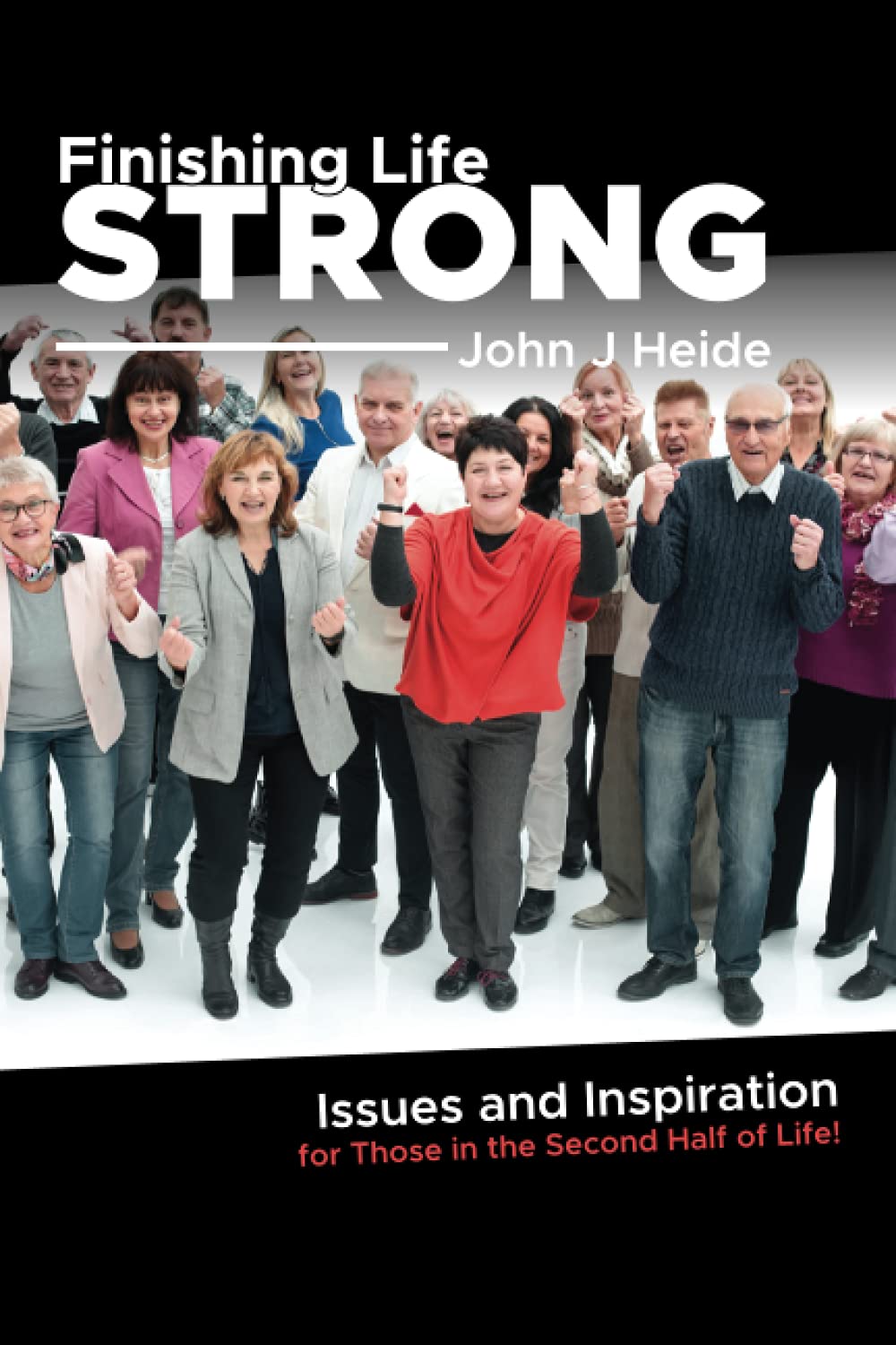 Finishing Life Strong: Issues and Inspiration for Those in the Second ...