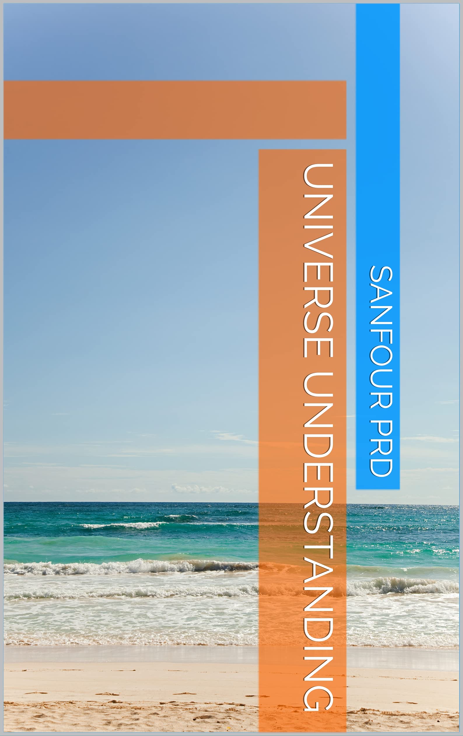 UNIVERSE UNDERSTANDING by Sanfour PRD | Goodreads