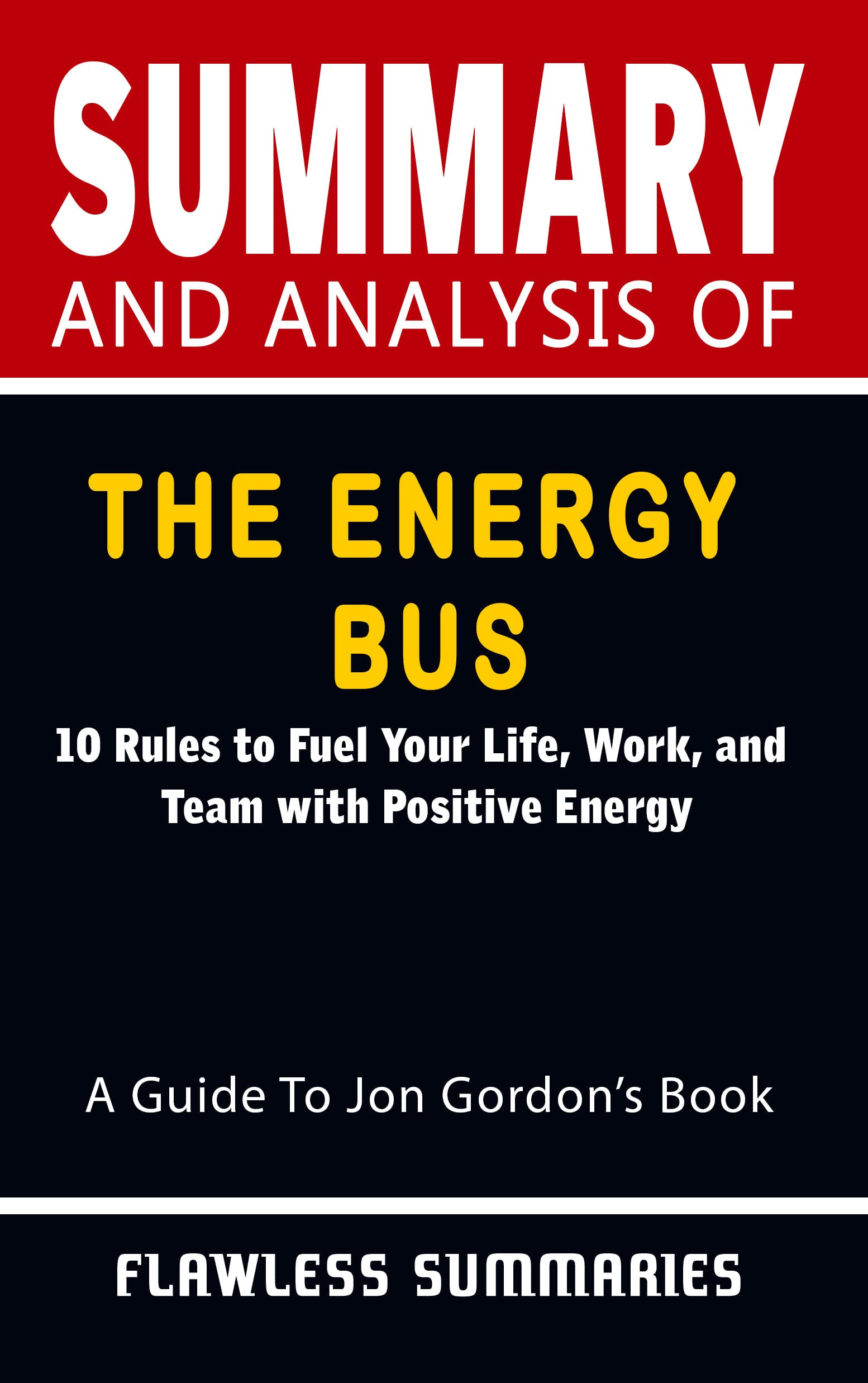 SUMMARY OF THE ENERGY BUS: 10 Rules to Fuel Your Life, Work, and Team ...