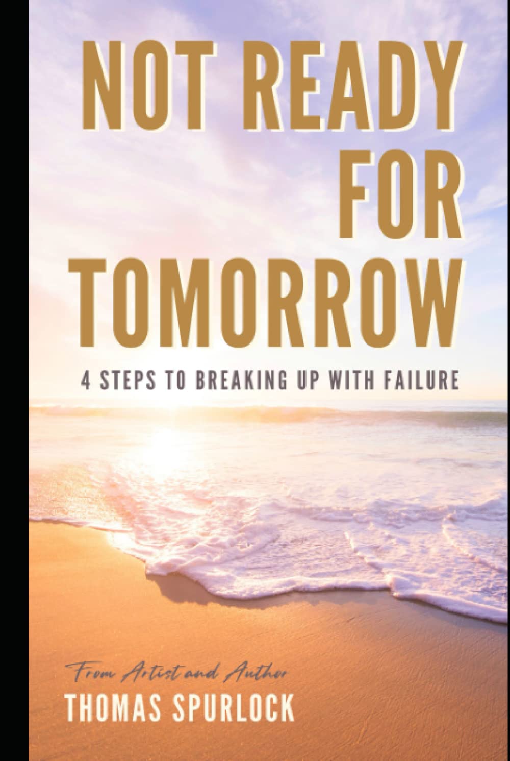 Not Ready For Tomorrow: 4 Steps to Breaking Up With Failure by Thomas ...