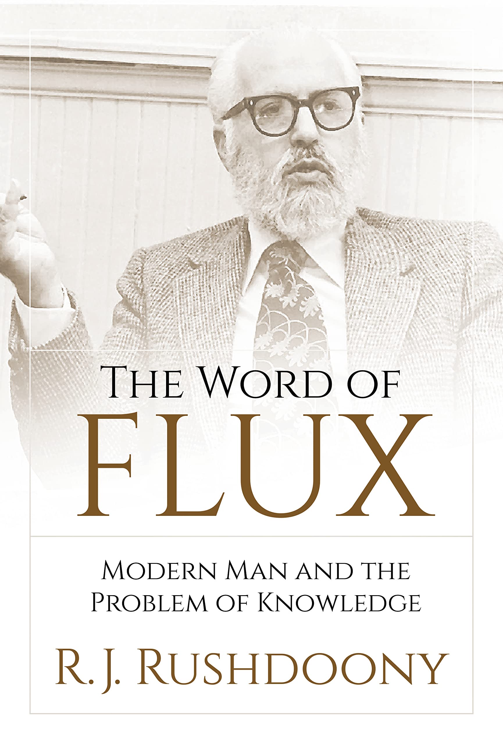 The Word of Flux: Modern Man and the Problem of Knowledge by R.J ...