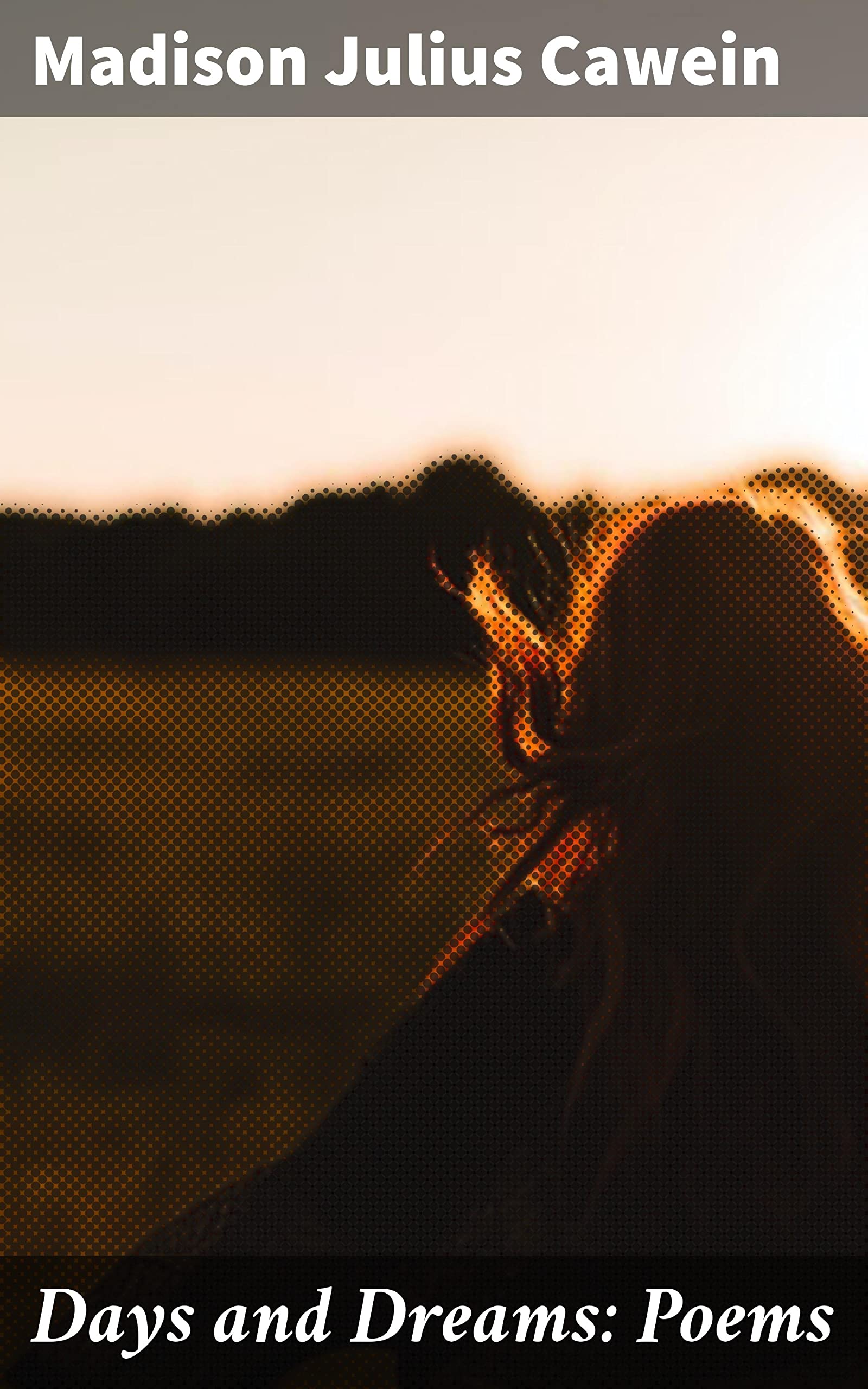 Days and Dreams: Poems by Madison Julius Cawein | Goodreads