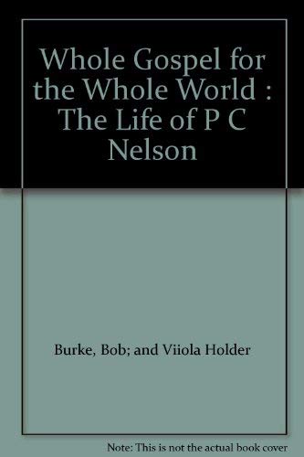 Whole Gospel for the Whole World : The Life of P C Nelson by Viola ...
