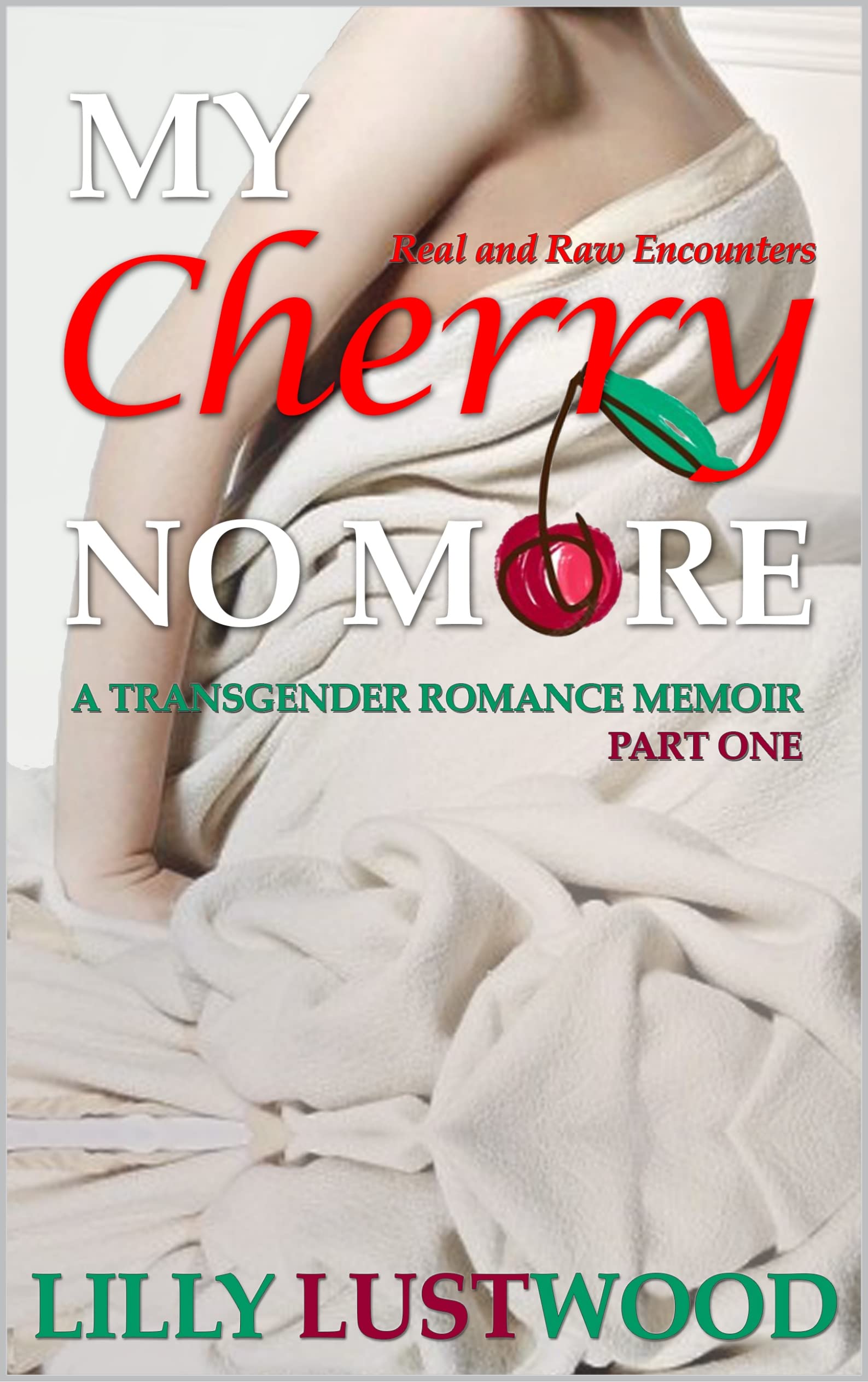 My Cherry No More - Part One: a Transgender Romance Memoir by Lilly Lustwood | Goodreads