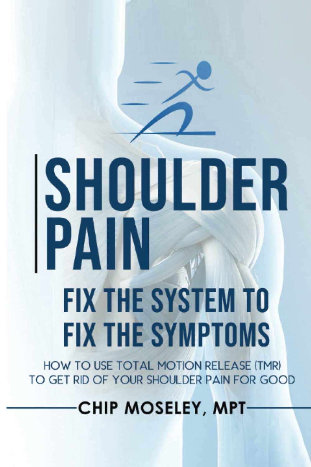 Shoulder Pain: Fix the System to Fix the Symptoms by Chip Moseley MPT ...