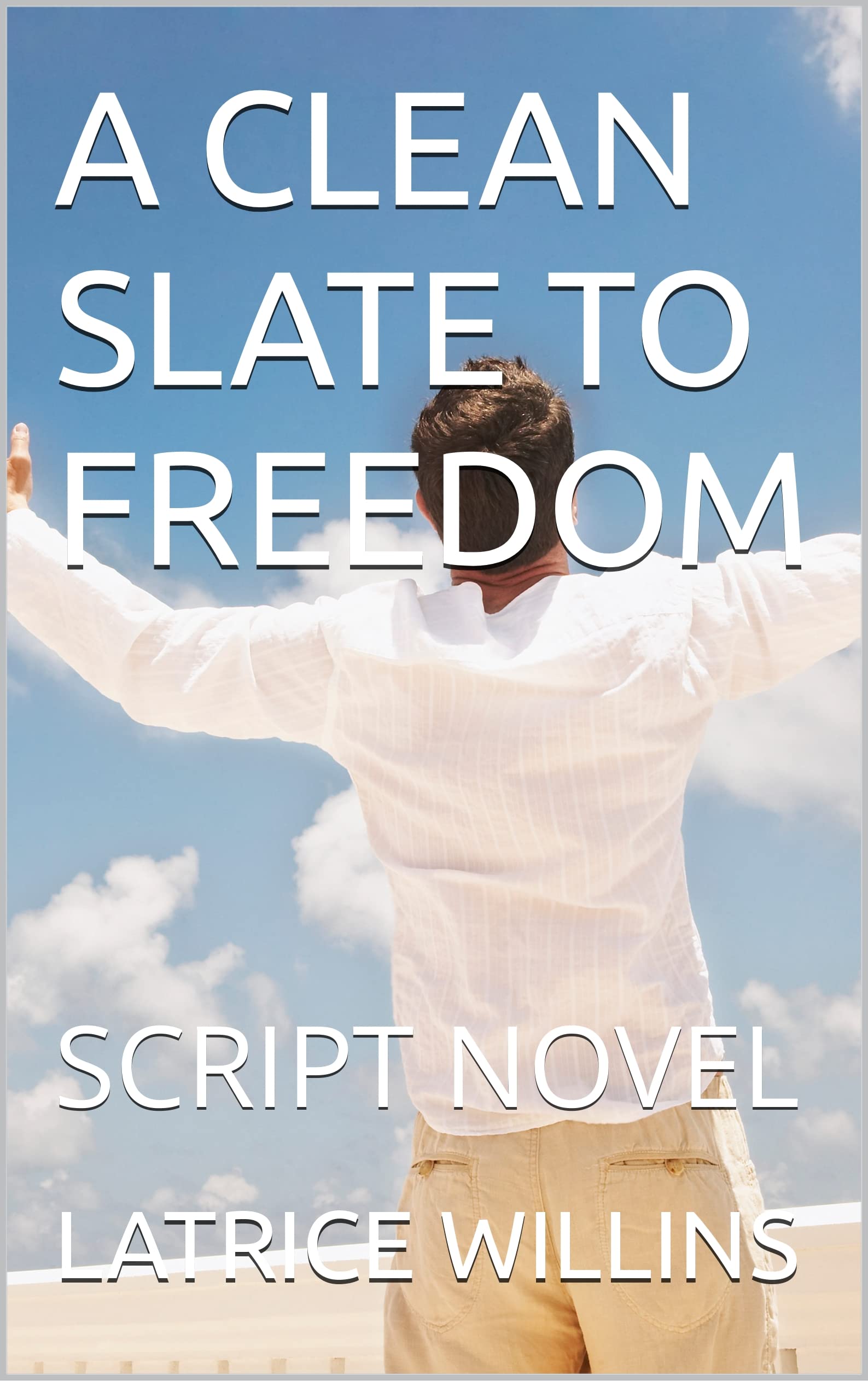 A CLEAN SLATE TO FREEDOM: SCRIPT NOVEL by Latrice Willins | Goodreads